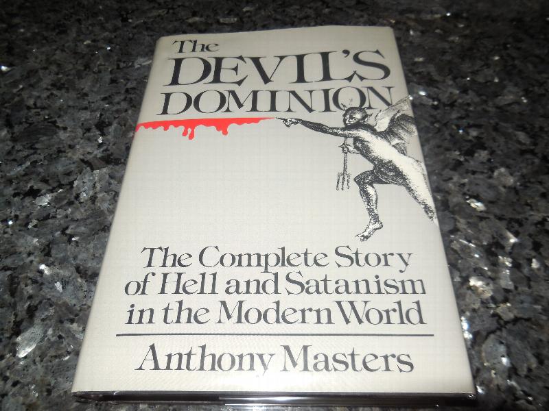 Devil's Dominion: The Complete Story of Hell and Satanism in the Modern ...